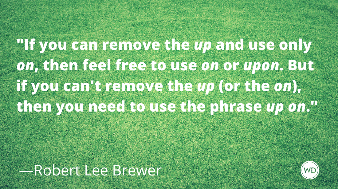 On vs. Upon vs. Up On (Grammar Rules) - Writer's Digest