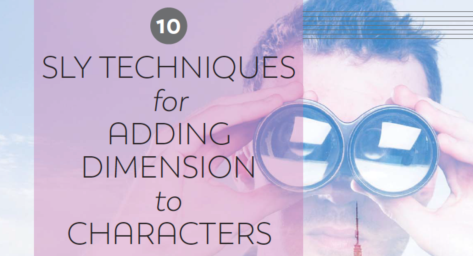 Adding Dimension to Characters: 10 Sly Character Development Techniques