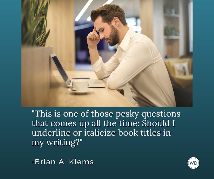 Do You Underline Book Titles? Italicize? Put inside Quote Marks?