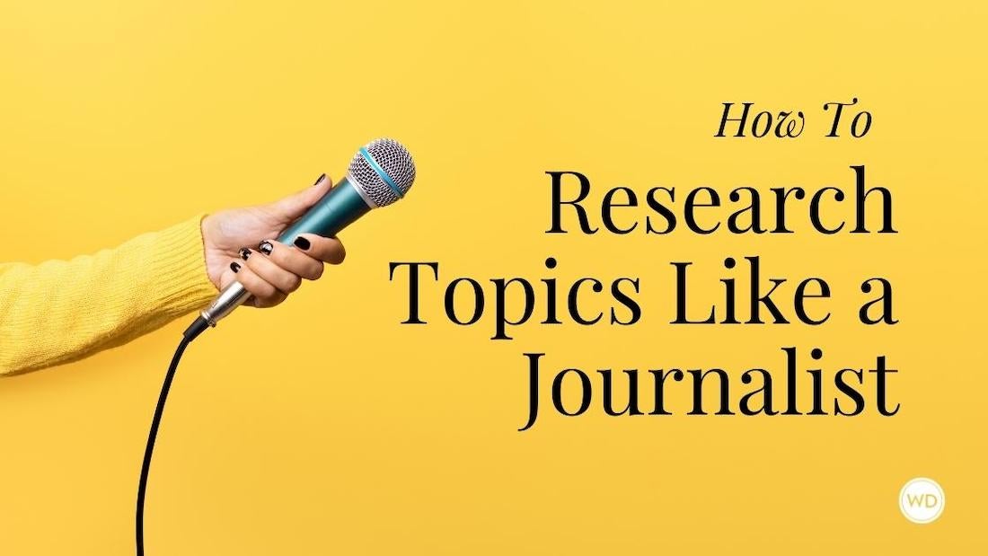How To Research Topics Like a Journalist - Writer's Digest