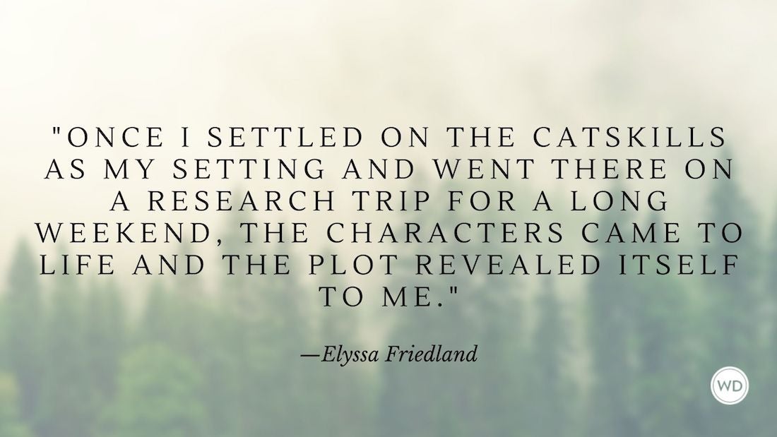 Elyssa Friedland: On Letting Setting Guide You - Writer's Digest