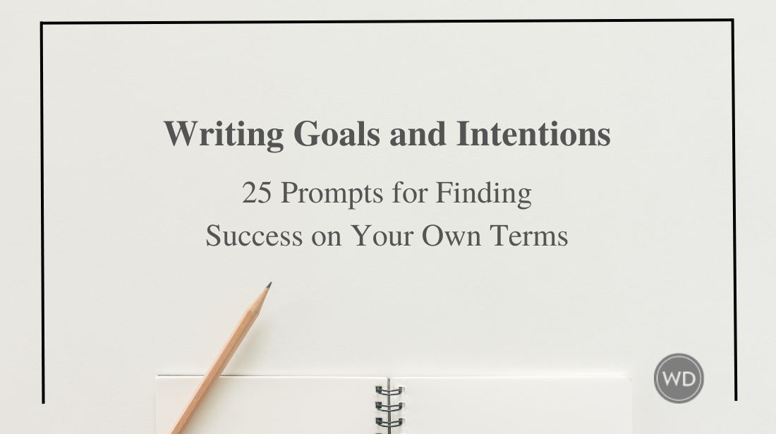 Writing Goals and Intentions: 25 Prompts - Writer's Digest