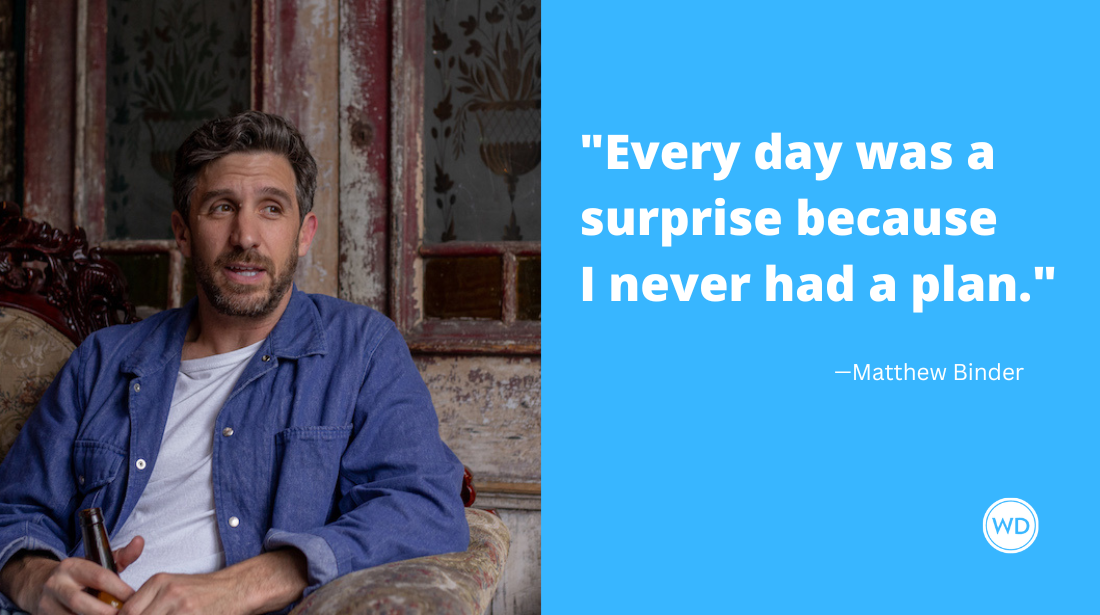 Matthew Binder: On Writing About His Own Bizarre World - Writer's Digest