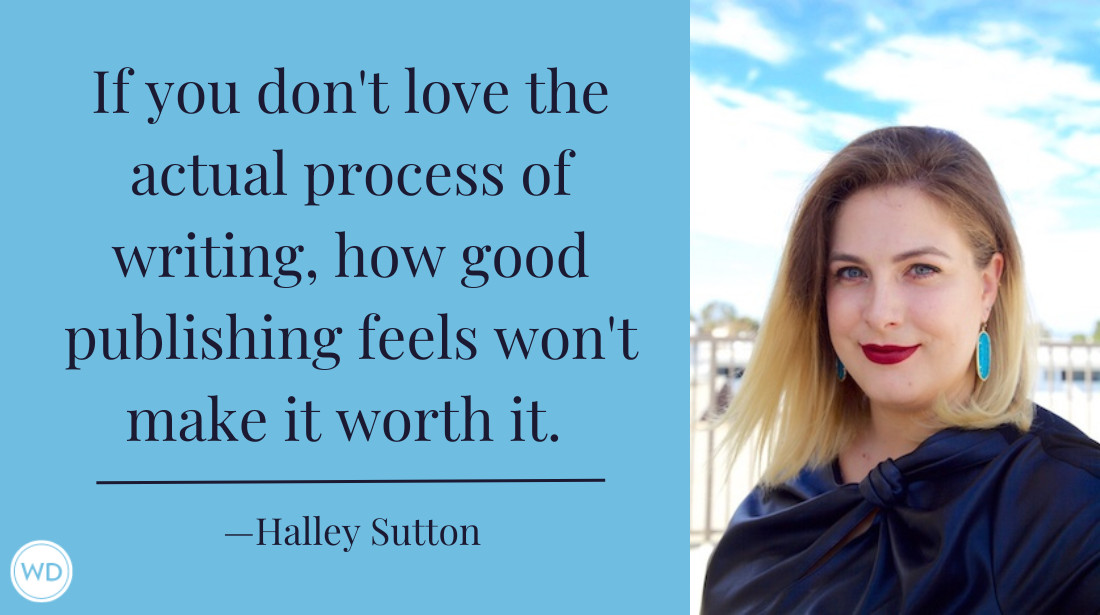 Halley Sutton: You Have to Love the Process of Writing More Than the ...