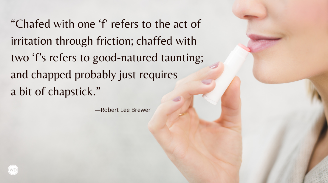 Chafed vs. Chaffed vs. Chapped (Grammar Rules) - Writer's Digest